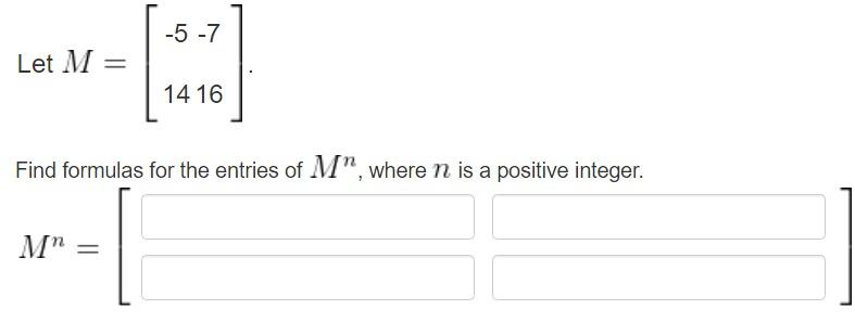 Solved -5 -7 Let M 1416 Find formulas for the entries of Mn, | Chegg.com