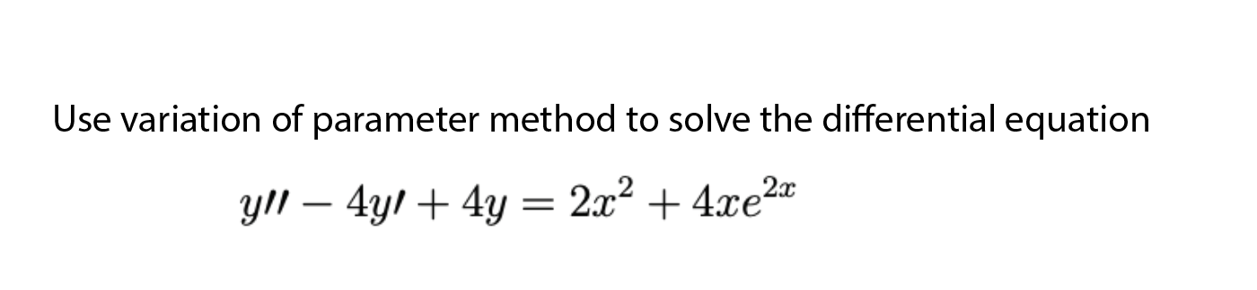 Solved Use variation of parameter method to solve the | Chegg.com