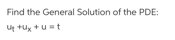 Solved Find the General Solution of the PDE: | Chegg.com