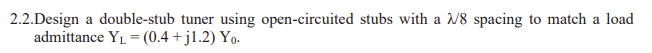 Solved 2.2.Design a double-stub tuner using open-circuited | Chegg.com