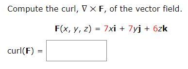 Solved Compute the curl, VXF, of the vector field. F(x, y, | Chegg.com