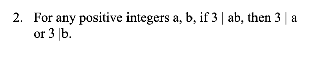 Solved 2. For any positive integers a,b, if 3∣ab, then 3∣a | Chegg.com