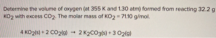 Solved Determine the volume of oxygen (at 355 K and 1.30 | Chegg.com
