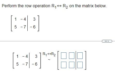 Solved Perform the row operation R1↔R2 on the matrix below. | Chegg.com