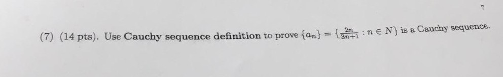 Solved (7) (14 pts). Use Cauchy sequence definition to prove | Chegg.com