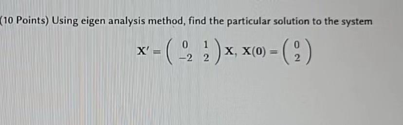 Solved 10 Points) Using eigen analysis method, find the | Chegg.com
