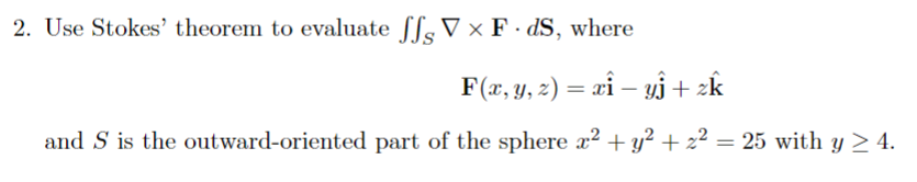 Solved 2. Use Stokes' theorem to evaluate ∬S∇×F⋅dS, where | Chegg.com