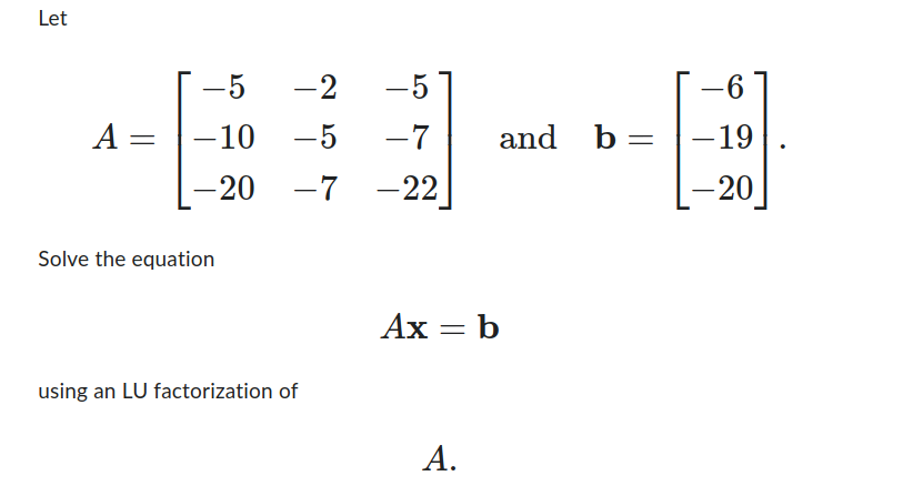 Solved Let A=⎣⎡−5−10−20−2−5−7−5−7−22⎦⎤ and b=⎣⎡−6−19−20⎦⎤ | Chegg.com