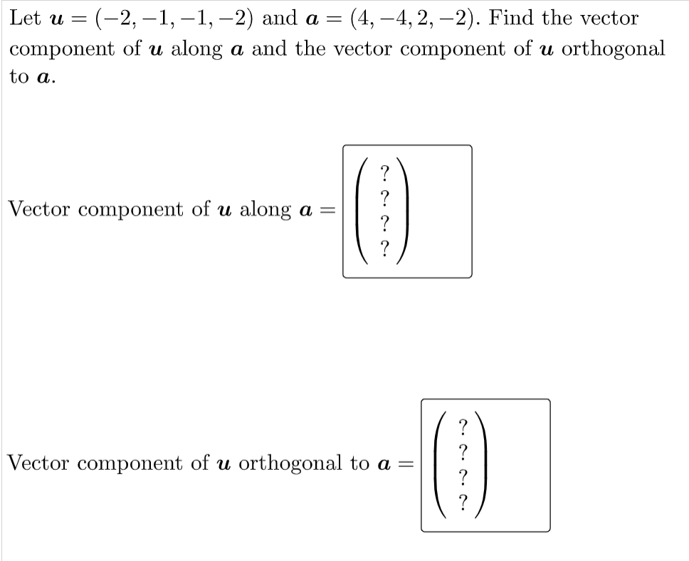 Solved Let u = (-2,-1,-1,-2) and a = (4, -4,2, -2). Find the | Chegg.com Solved Let u = (-2,-1,-1,-2) and a = (4, -4,2, -2). Find the | Chegg.com