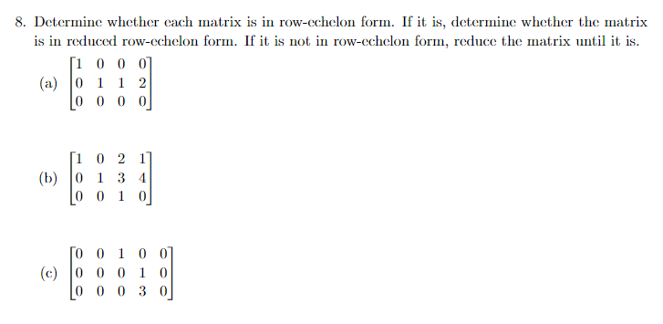 Solved 8. Determine whether each matrix is in row-echelon | Chegg.com