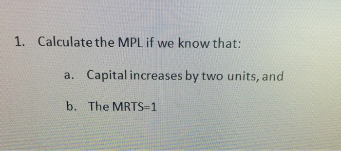 Solved Calculate the MPL if we know that: a. Capital | Chegg.com
