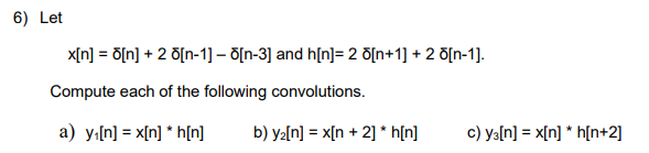 Solved 6) Let x[n]=δ[n]+2δ[n−1]−δ[n−3] and | Chegg.com