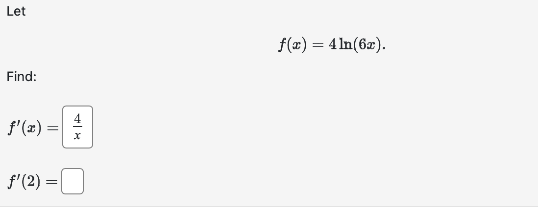 Solved Letf(x)=4ln(6x).Find:f'(x)=4xf'(2)= | Chegg.com