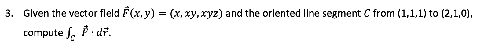 Solved 3 Given The Vector Field Xy Xxy Xyz And The 