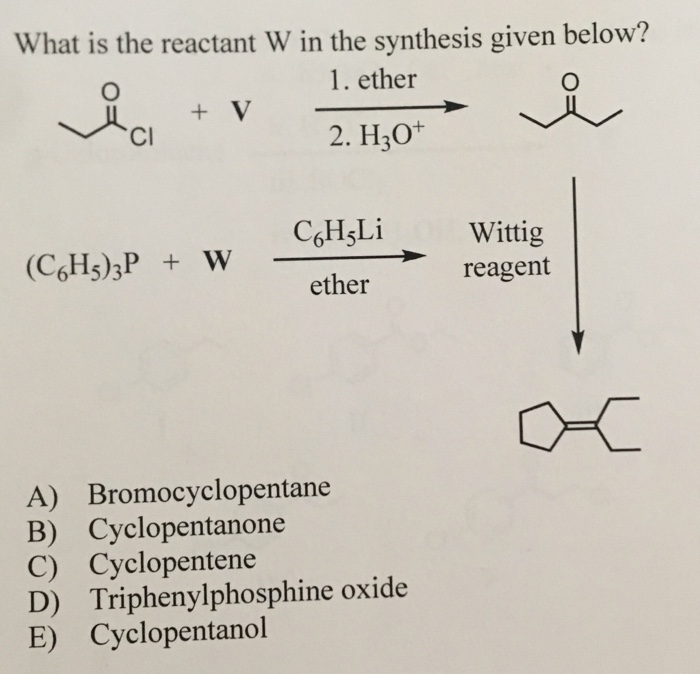 Solved What is the reactant W in the synthesis given below? | Chegg.com