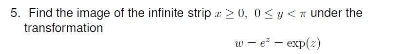 Solved 5. Find the image of the infinite strip x > 0, 0 Sy