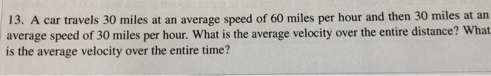 Solved 13. A car travels 30 miles at an average speed of 60 | Chegg.com