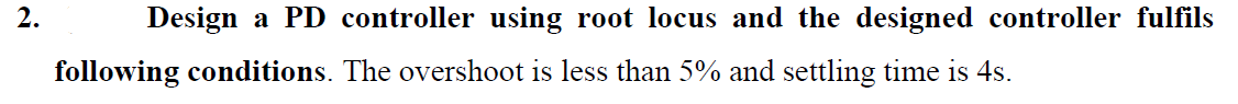 Solved 2. Design a PD controller using root locus and the | Chegg.com