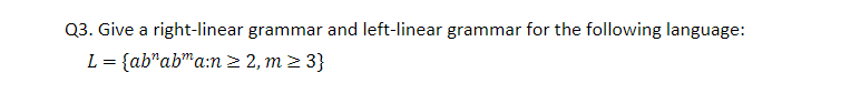 Solved Q3. Give a right-linear grammar and left-linear | Chegg.com