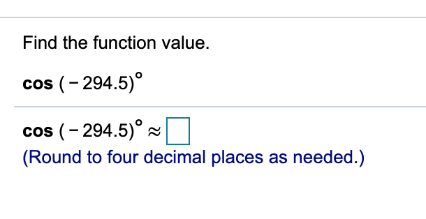 Solved Find the function value. cos ( - 294.5)° cos ( - | Chegg.com