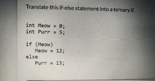 Solved Translate this if-else statement into a ternary if. | Chegg.com