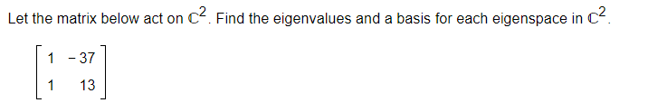 Solved Let the matrix below act on C2. Find the eigenvalues | Chegg.com
