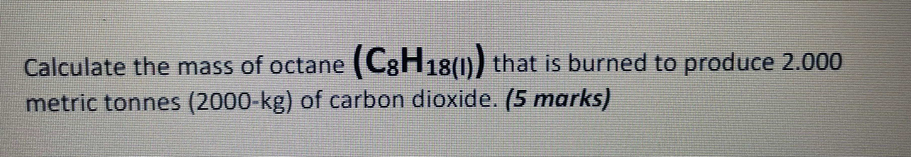 Solved Calculate the mass of octane (C8H18(1)) that is | Chegg.com
