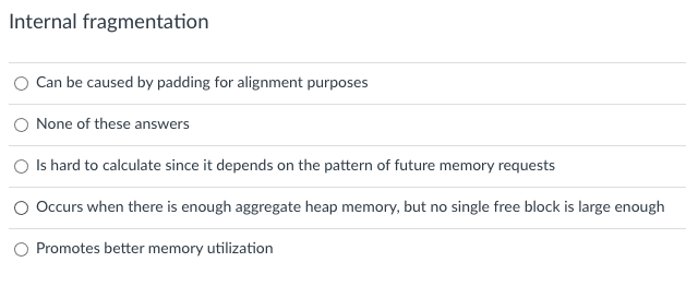 Solved Internal fragmentation Can be caused by padding for | Chegg.com
