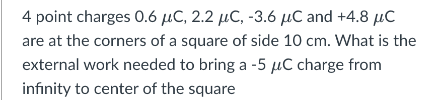 Solved 4 point charges 0.6μC,2.2μC,−3.6μC and +4.8μC are at | Chegg.com