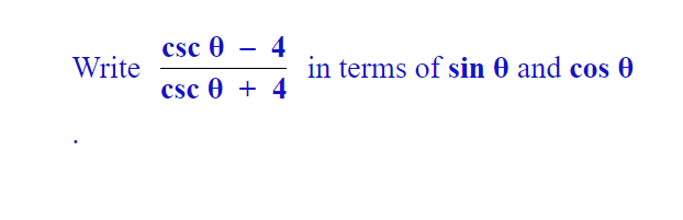 Solved Write csc 0 - 4 csc Ꮎ + 4 in terms of sin 0 and cos 0 | Chegg.com