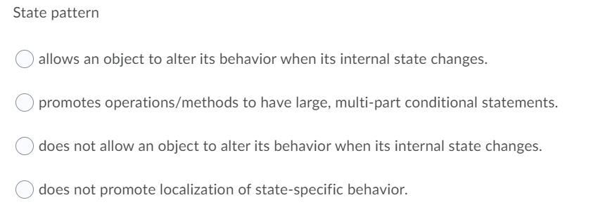 Solved State pattern allows an object to alter its behavior | Chegg.com