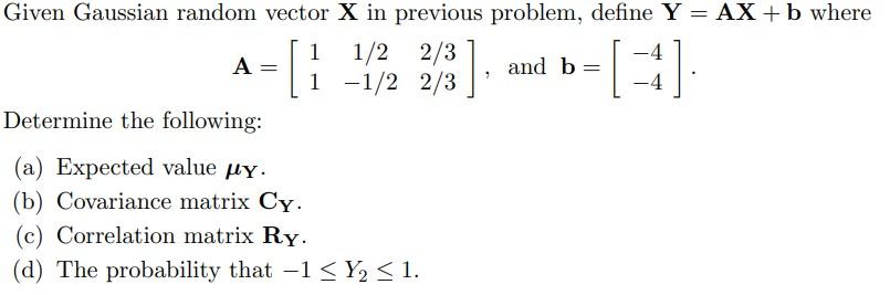 Solved X∼N⎝⎛⎣⎡486⎦⎤,⎣⎡4−21−24−21−24⎦⎤⎠⎞Given Gaussian random | Chegg.com