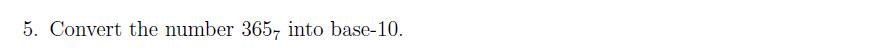 Solved 5. Convert the number 3657 into base- 10 . | Chegg.com