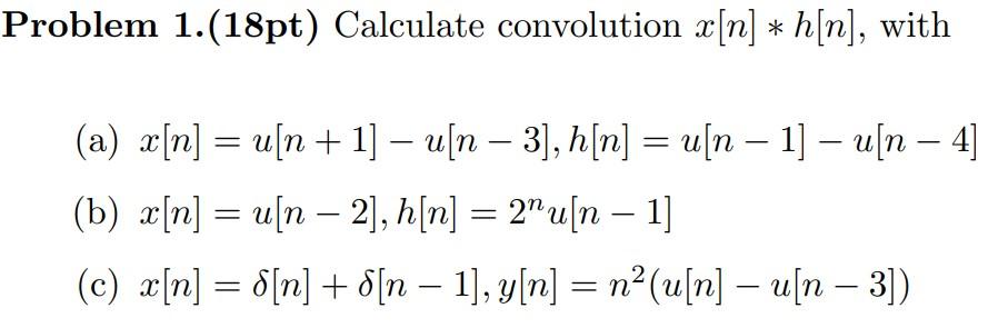 Solved Problem 1.(18pt) Calculate convolution x[n]∗h[n], | Chegg.com