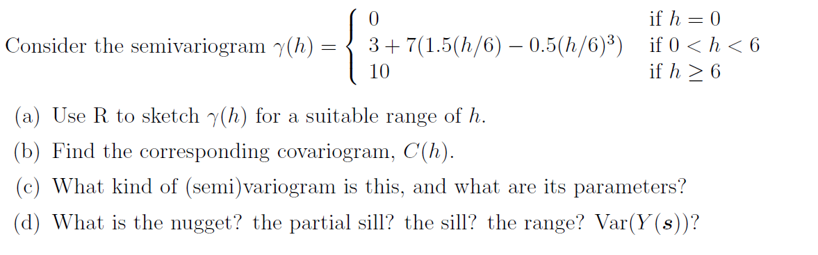 0 Consider the semivariogram y(h) = { 3+7(1.5(h/6) – | Chegg.com