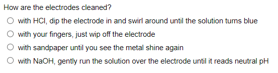 Solved How are the electrodes cleaned? with HCl, dip the | Chegg.com