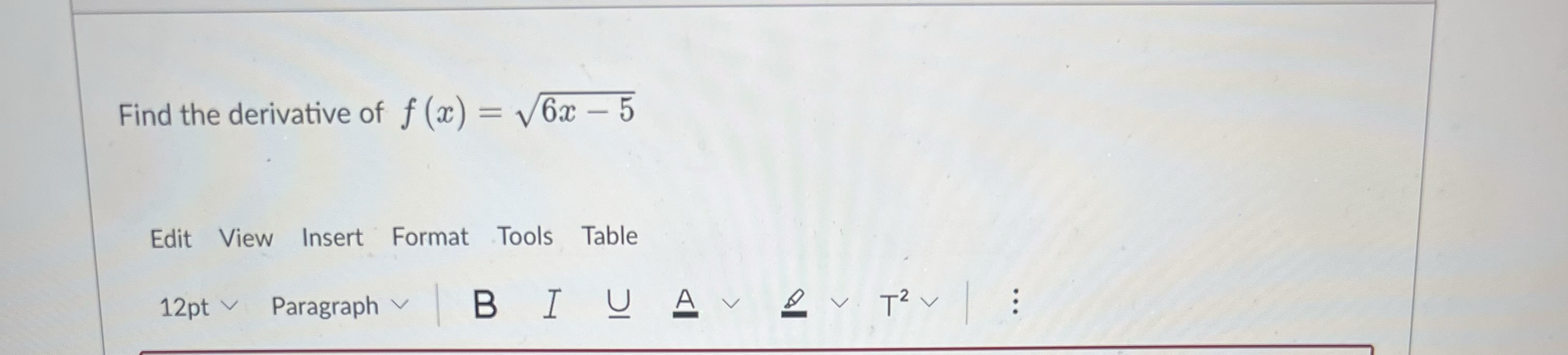 Solved Find the derivative of f(x)=6x−5 Edit View Insert | Chegg.com