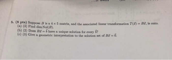Solved 5. (8 pts) Suppose B is a 4 x 5 matrix, and the | Chegg.com