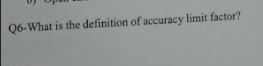 Solved 06-What is the definition of accuracy limit factor? | Chegg.com