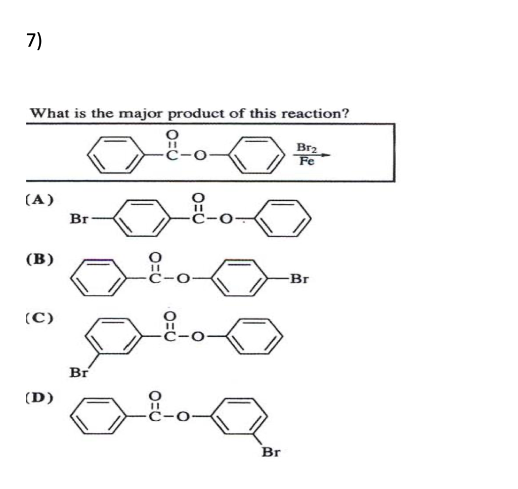 Solved 7) What is the major product of this reaction? Br2 Fe | Chegg.com
