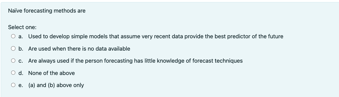 Solved Naïve forecasting methods are Select one: a. Used to | Chegg.com