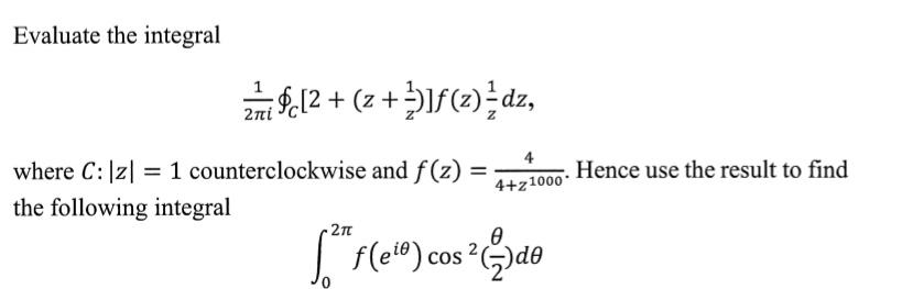 Solved Evaluate the integral 2πi1∮C[2+(z+z1)]f(z)z1dz, where | Chegg.com | Chegg.com
