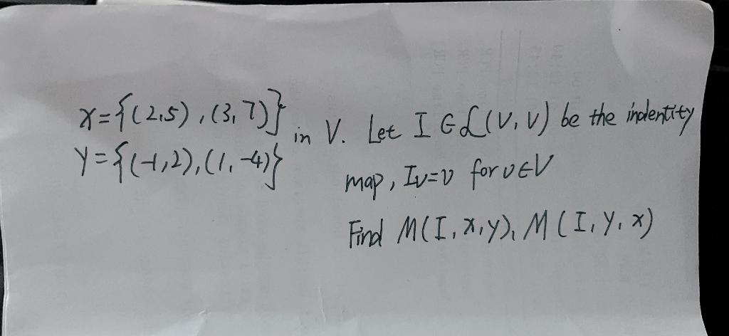 Solved ( x={(2,5), (3,7)} Y={(1,2), (1, 415 in V. Let I | Chegg.com