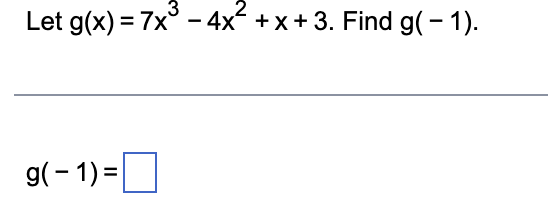 Solved Let g(x)=7x3-4x2+x+3. Find g(-1)g(-1)= | Chegg.com Solved Let g(x)=7x3-4x2+x+3. Find g(-1)g(-1)= | Chegg.com