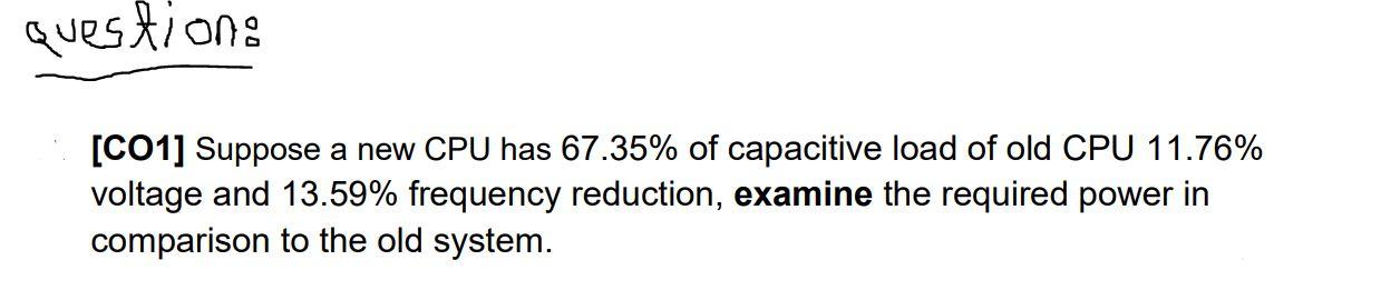 Solved [CO1] Suppose a new CPU has 67.35% of capacitive load | Chegg.com