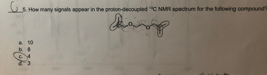 Solved 5. How many signals appear in the proton-decoupled | Chegg.com