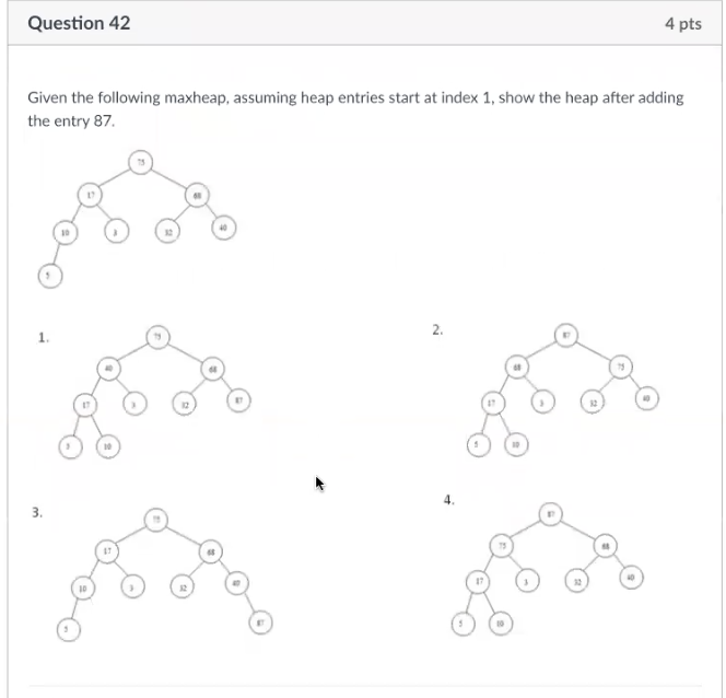 Solved Question 42 4 pts Given the following maxheap, | Chegg.com
