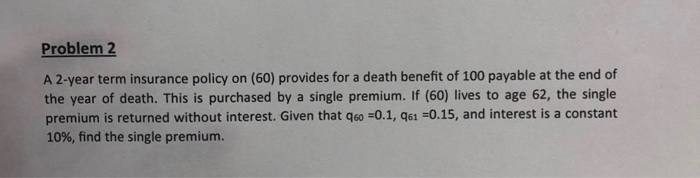 Solved Problem2 A 2-year term insurance policy on (60) | Chegg.com