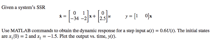 Solved Given a system's SSR x˙=[0−341−2]x+[02.5]uy=[10]x Use | Chegg.com
