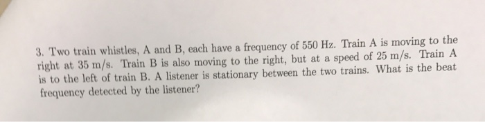 Solved 3. Two train whistles, A and B, each have a frequency | Chegg.com